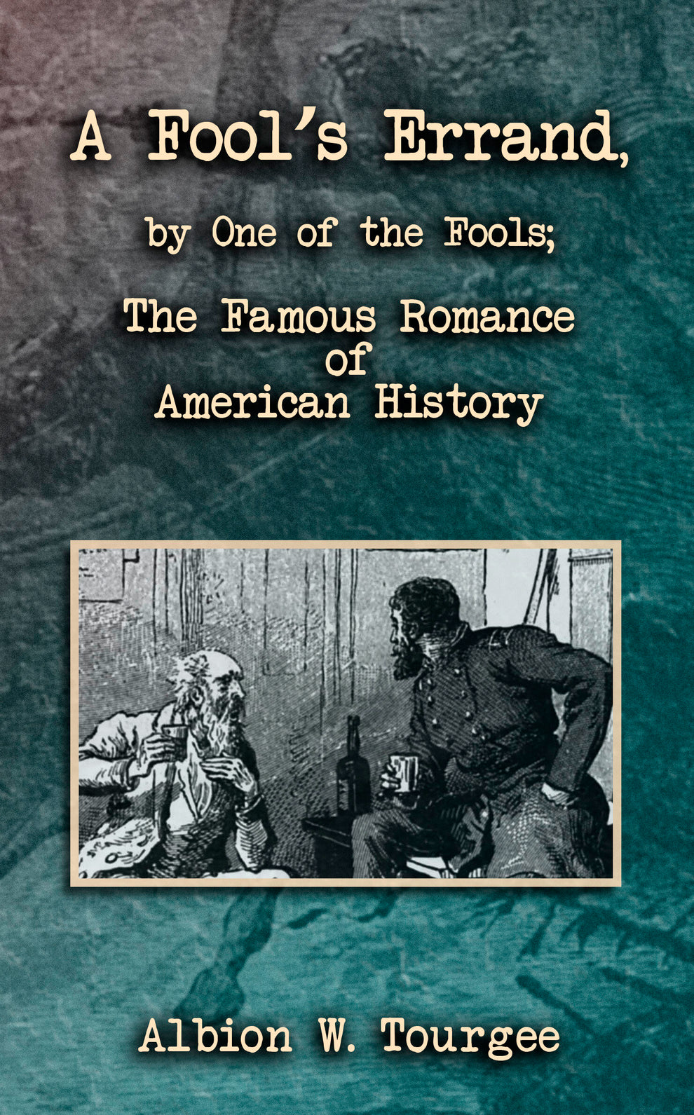 A Fool's Errand, By One of the Fools; The Famous Romance of American H ...